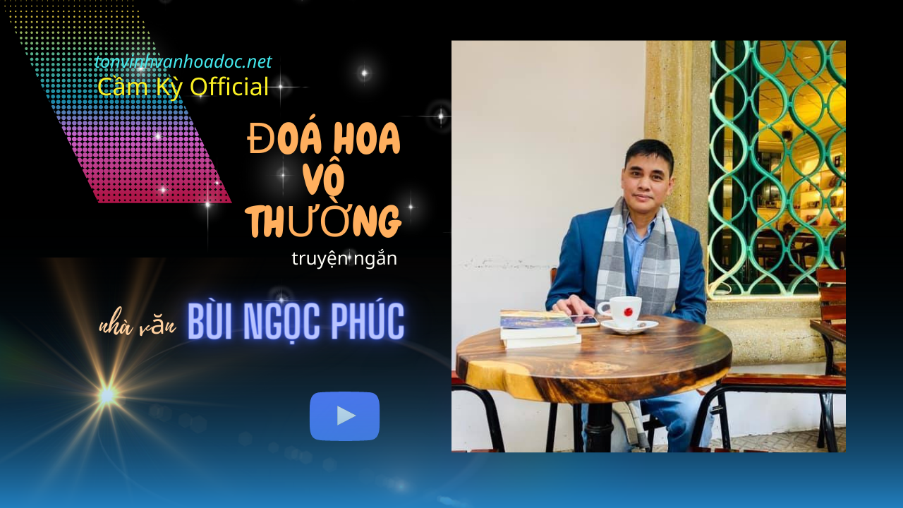 Đóa hoa vô thường | Truyện ngắn nhà văn Bùi Ngọc Phúc - Tôn Vinh Văn Hóa Đọc