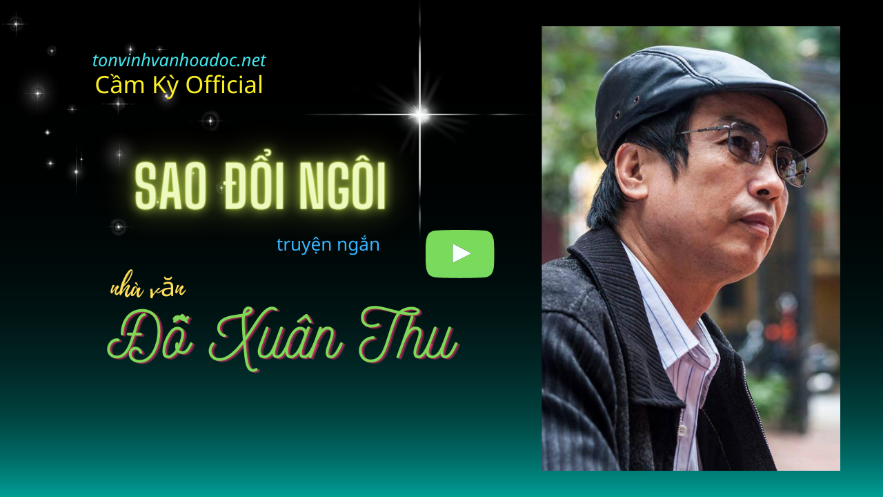 Sao đổi ngôi | Truyện ngắn của nhà văn Đỗ Xuân Thu - Tôn Vinh Văn Hóa Đọc