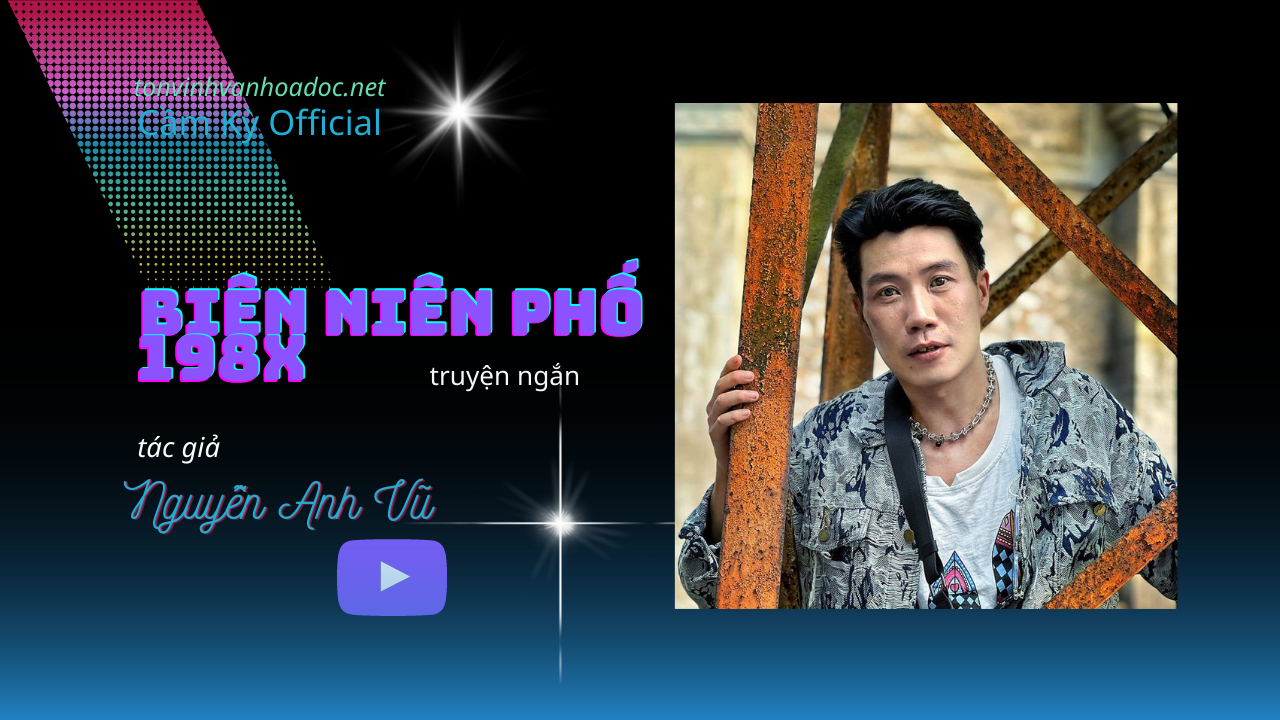 Biên niên phố 198x | Truyện ngắn của Nguyễn Anh Vũ - Tôn Vinh Văn Hóa Đọc