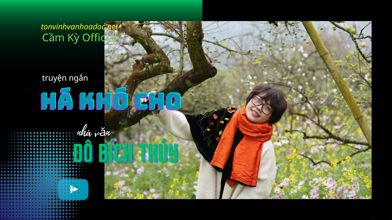 Há Khó Cho | Truyện ngắn của nhà văn Đỗ Bích Thúy - Tôn Vinh Văn Hóa Đọc