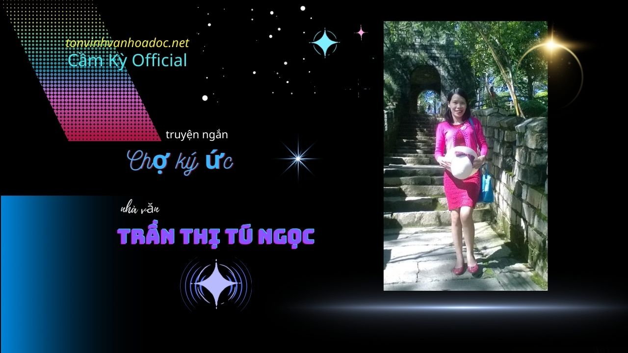 Chợ ký ức | Truyện ngắn của nhà văn Trần Thị Tú Ngọc - Tôn Vinh Văn Hóa Đọc