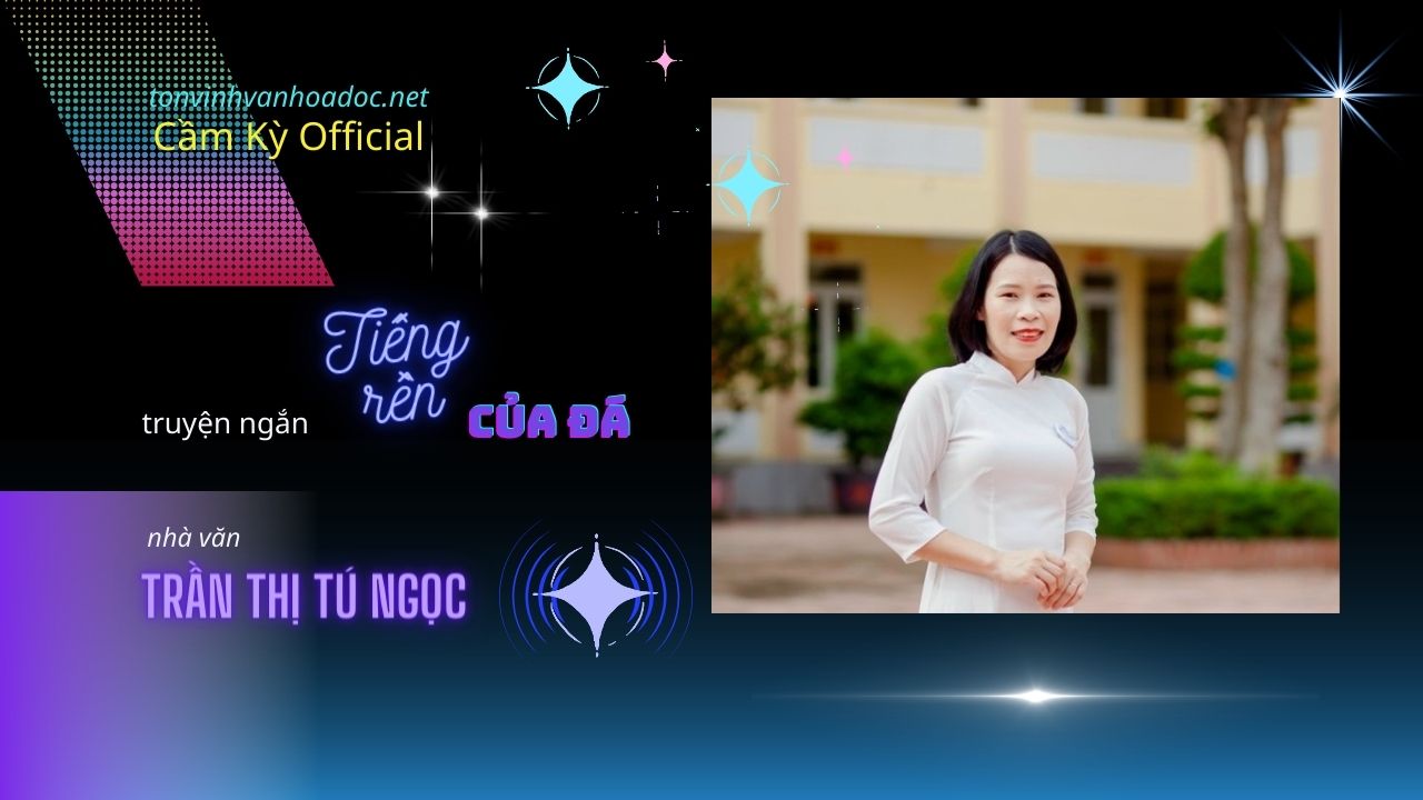 Tiếng rền của đá | Truyện ngắn nhà văn Trần Thị Tú Ngọc - Tôn Vinh Văn Hóa Đọc