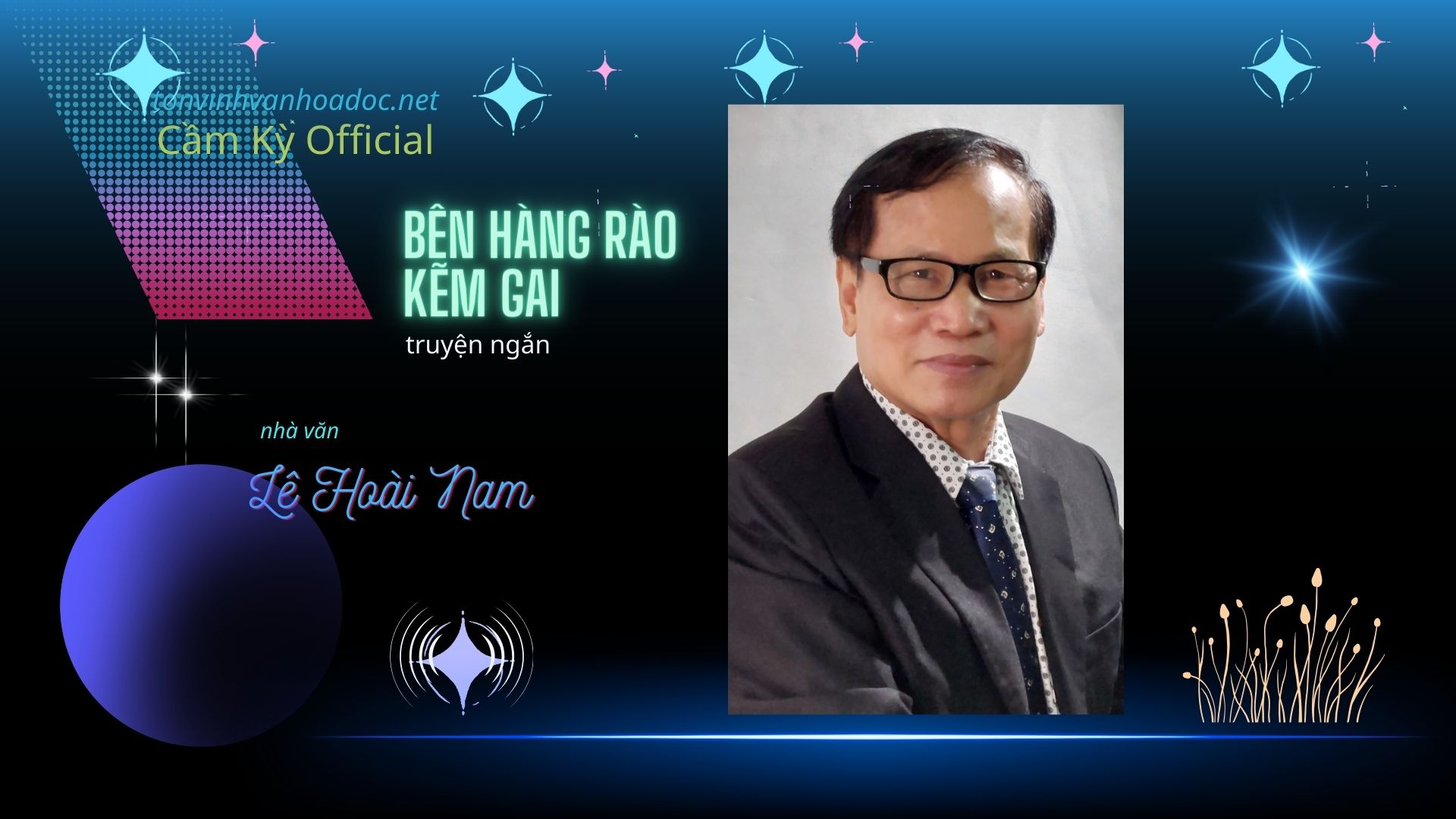 Bên hàng rào kẽm gai | Truyện ngắn của nhà văn Lê Hoài Nam | Cầm Kỳ Official - Tôn Vinh Văn Hóa Đọc
