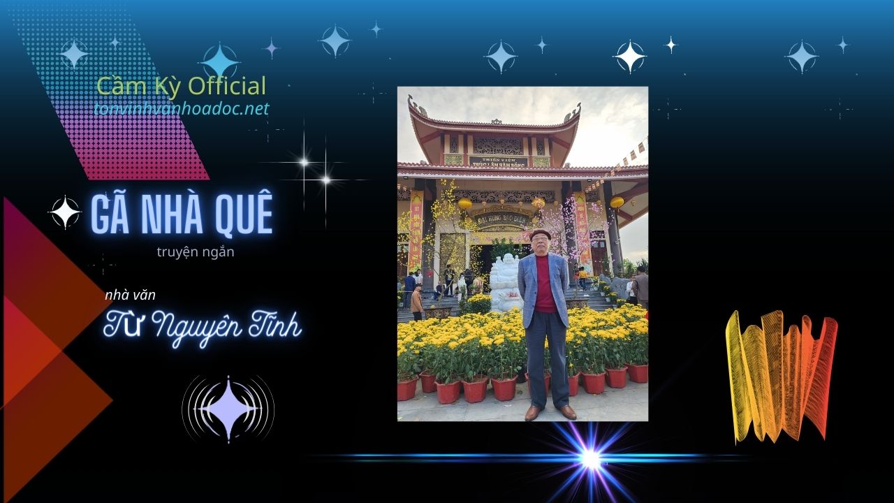 Gã nhà quê | Truyện ngắn của nhà văn Từ Nguyên Tĩnh | Cầm Kỳ Official - Tôn Vinh Văn Hóa Đọc